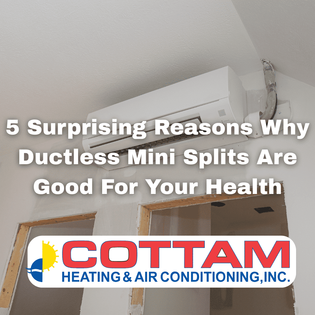 Why Ductless Mini Splits Are Good For Your Health | Cottam Heating ...
